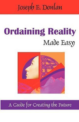 Ordaining Reality Made Easy : A Guide for Creating the Future by Joseph ...