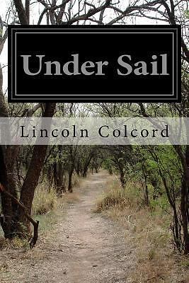 Under Sail by Lincoln Colcord (2015, Trade Paperback) for sale online ...