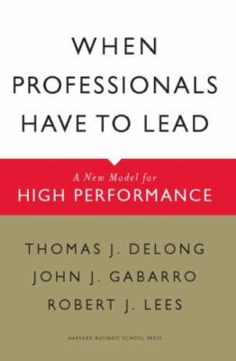 Thomas J. DeLong et.al.~WHEN PROFESSIONALS HAVE TO LEAD~SIGNED 1ST/DJ ...