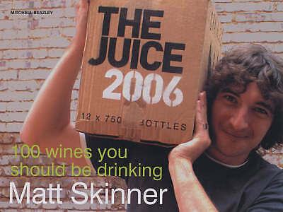 The Juice 2006: 100 Wines You Should be Drinking by Matt Skinner ...