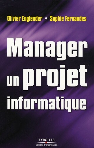 Manager un projet informatique de Olivier Englender et Sophie Fernandes ...