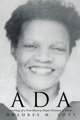 ADA: JOURNEY OF A POST SLAVERY NEGRO WOMAN OF VALOR By Dolores M. Lott ...