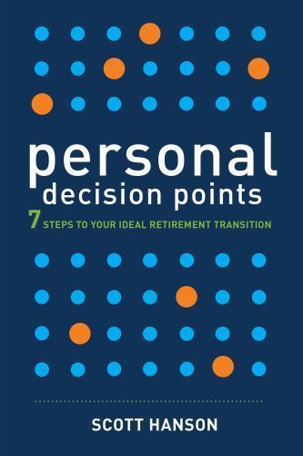 Personal Decision Points: 7 Steps to Your Ideal Retirement Transition ...