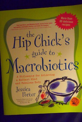 The Hip Chick's Guide to Macrobiotics: A Philosophyfor Achieving a ...