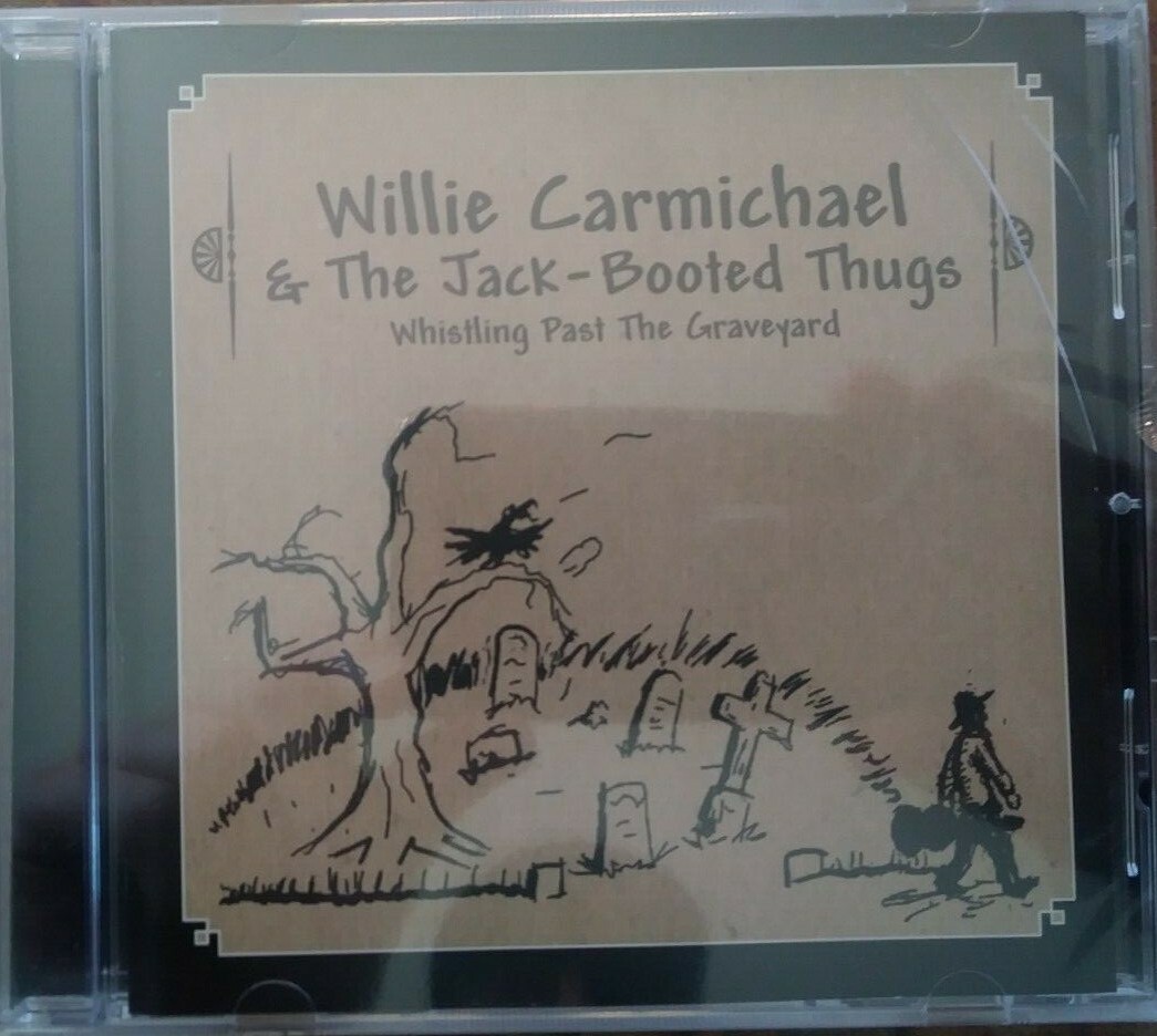 WILLIE CARMICHAEL & THE JACK-BOOTED THUGS,WHISTLING PAST THE GRAVEYARD ...