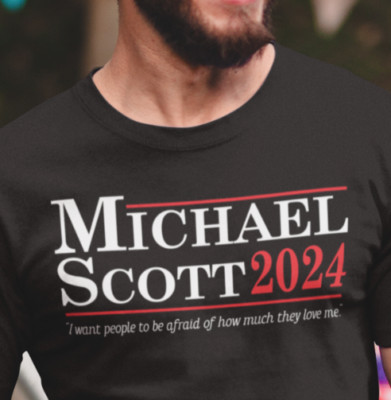 Michael Scott For President I Want People To Be Afraid 2024 Election ...