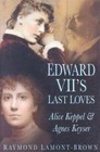 Edward VIIs Last Loves: Alice Keppel Agnes Keyser - Hardcover - GOOD ...