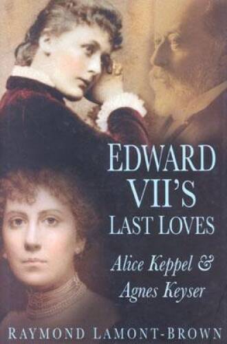 Edward VIIs Last Loves: Alice Keppel Agnes Keyser - Hardcover - GOOD ...