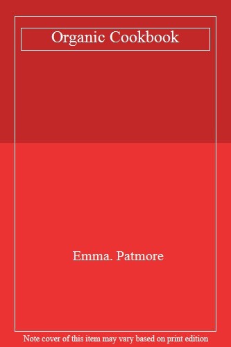 Organic Cookbook By Emma. Patmore | eBay