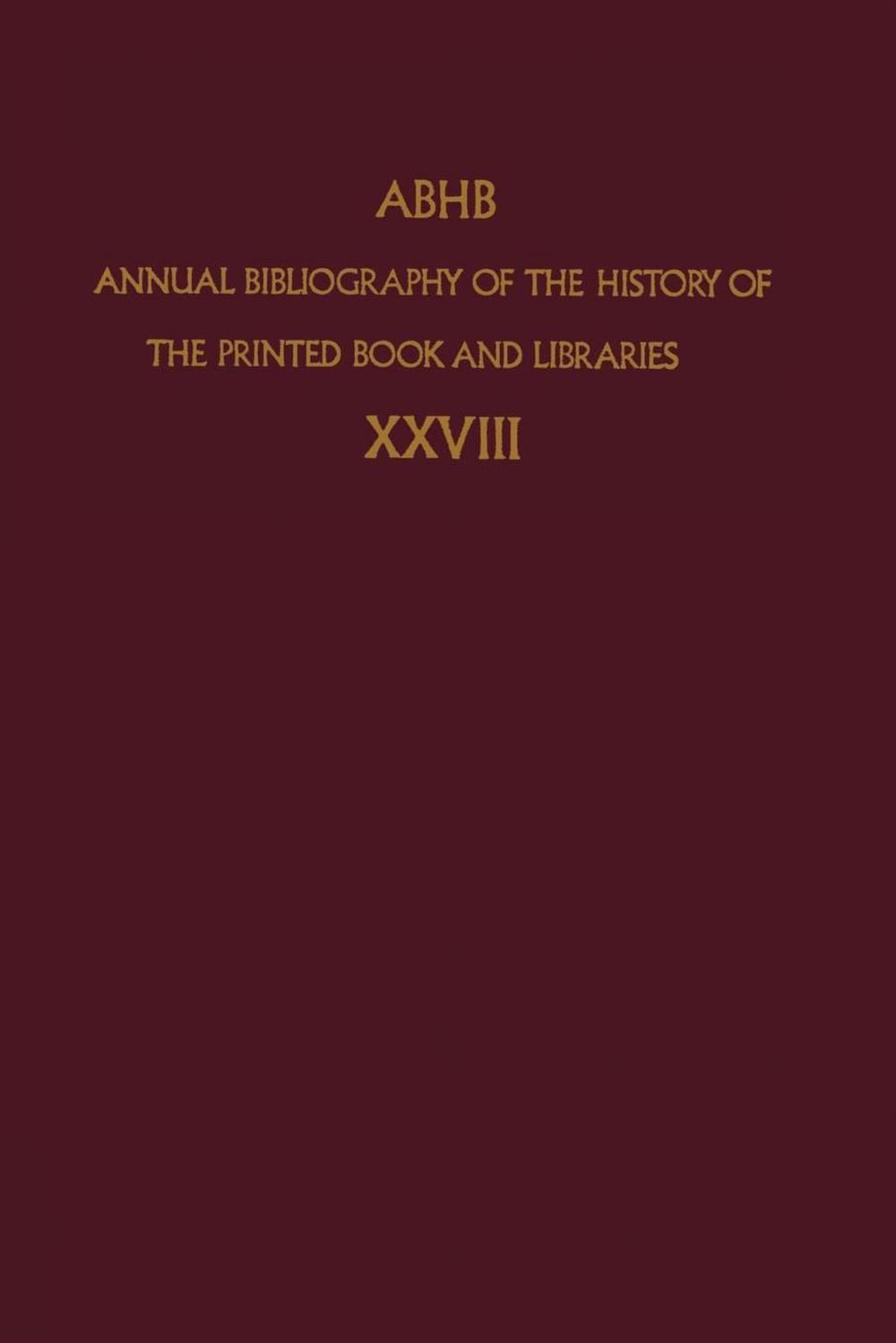 Annual Bibliography of the History of the Printed Book and Libraries by ...
