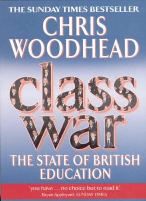 Class War: The State of British Education By Chris Woodhead | eBay UK