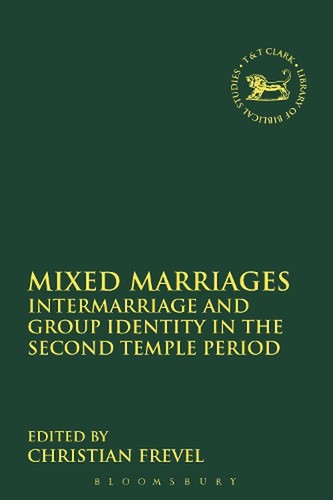 Mixed Marriages: Intermarriage and Group Identity in the Second Temple ...