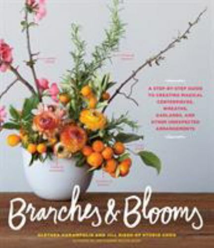 Branches and Blooms : A Step-By-Step Guide to Creating Magical ...