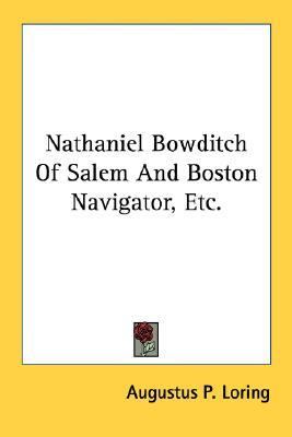 Nathaniel Bowditch of Salem and Boston N by Augustus P. Loring (2006 ...