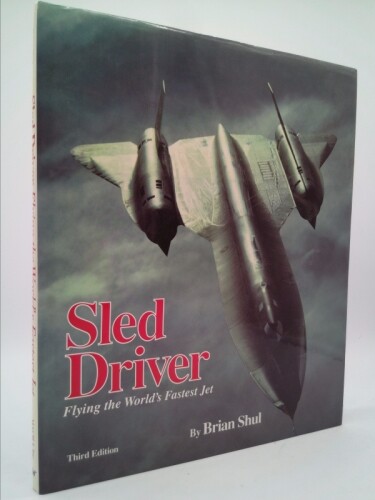 Sled Driver: Flying the World's Fastest Jet (1st Ed) by Shul, Brian ...