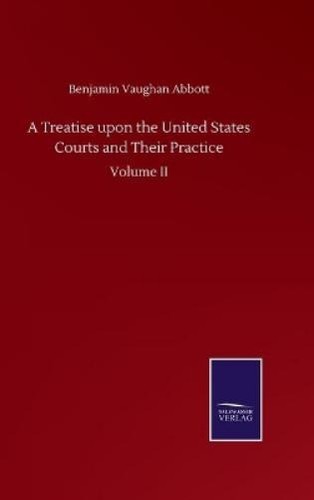 Benjamin Vaughan A Treatise upon the United States Courts and Their Pr ...