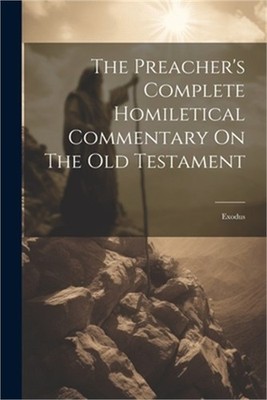 The Preacher's Complete Homiletical Commentary On The Old Testament ...