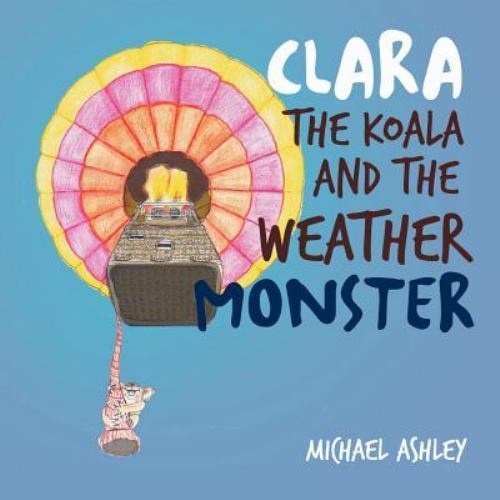 Clara the Koala and the Weather Monster by Michael Ashley (2011, Trade ...