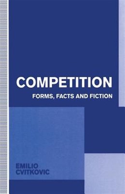 Competition : Forms, Facts and Fiction, Paperback by Cvitkovic, Emilio ...