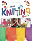 My First Knitting Book: Learn To Knit: Kids By Alison McNicol ...