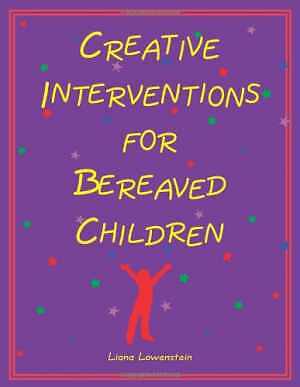 Creative Interventions for Bereaved - Paperback, by Liana Lowenstein ...
