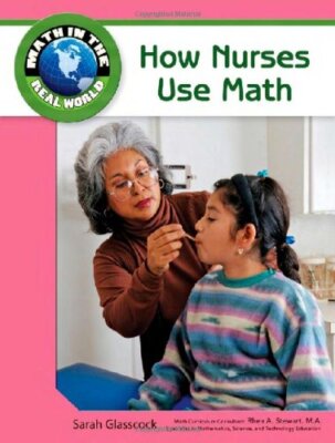How Nurses Use Math (Math in the Real World) by Sarah Glasscock | eBay