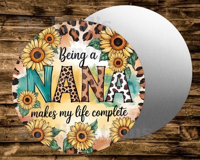 Metal Round Sign BEING A NANA MAKES MY LIFE COMPLETE Wreath Crafts ...