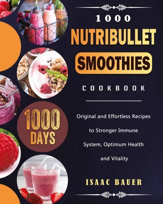 Isaac Bauer | 1000 Nutribullet Smoothies Cookbook | Taschenbuch ...