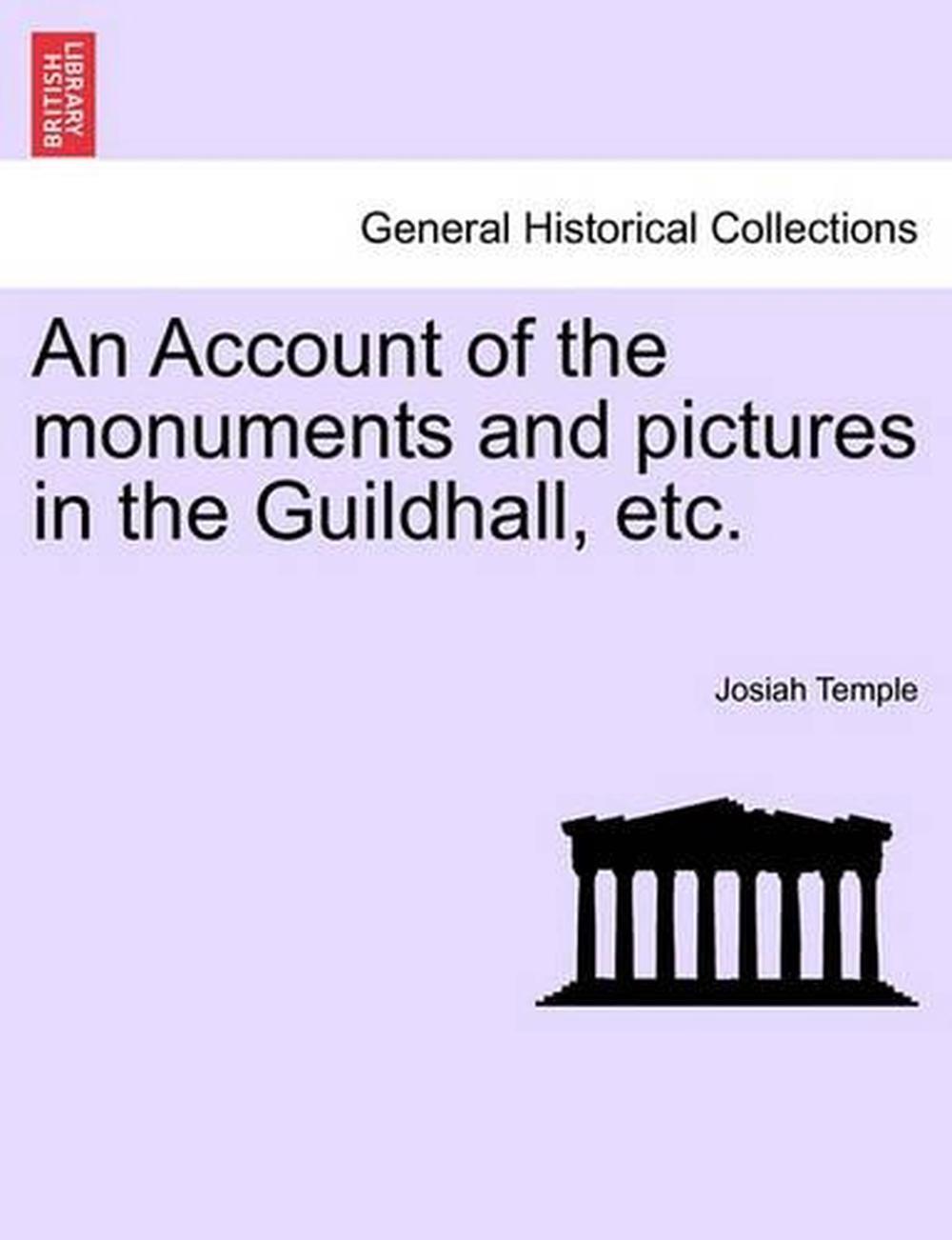 An Account of the Monuments and Pictures in the Guildhall, Etc. by ...