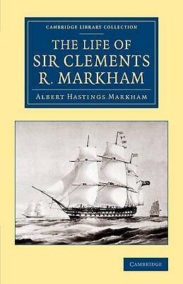 The Life of Sir Clements R. Markham, K.C.B., F.R.S. by Albert Hastings ...