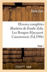 Oeuvres completes illustrees de Emile Zola. Les Rougon-Macquart. L ...