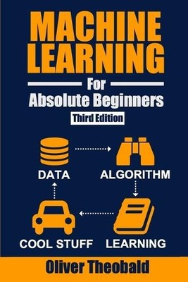 Oliver Theobald Machine Learning for Absolute Beginners (Poche) | eBay