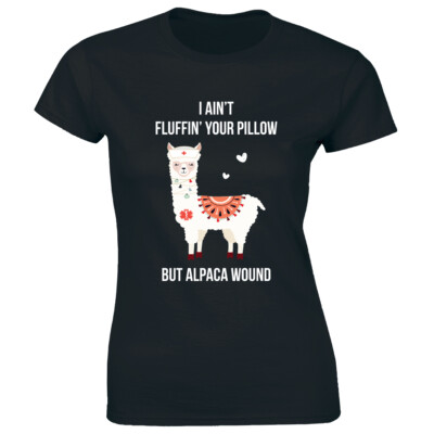 I Ain't Fluffin' Your Pillow But Alpaca Wound Women's T-Shirt Funny ...