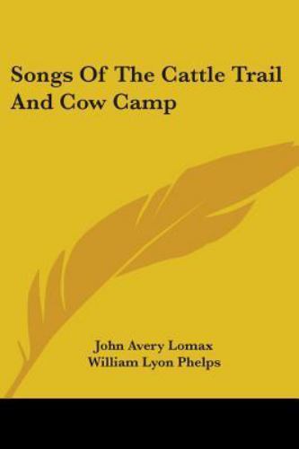 Songs of the Cattle Trail and Cow Camp by John A. Lomax (2007, Perfect ...