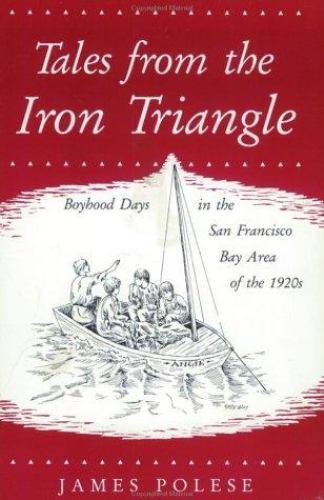 Tales from the Iron Triangle : Boyhood Days in the San Francisco Bay ...
