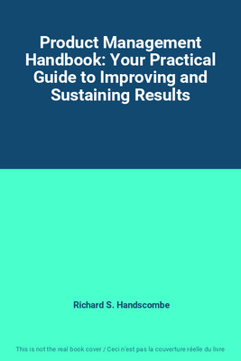 Product Management Handbook: Your Practical Guide to Improving and ...