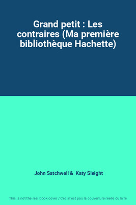 Grand petit : Les contraires (Ma premiere bibliotheque Hachette), John ...