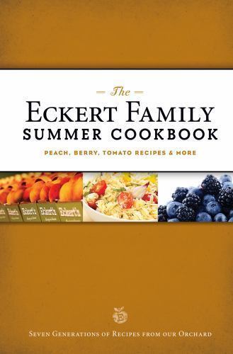 Eckert Family Summer Cookbook : Peach, Tomato, Blackberry Recipes and ...