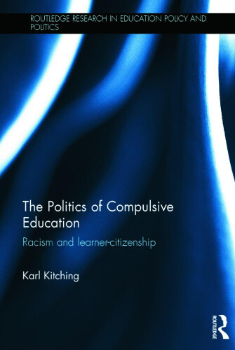 The Politics of Compulsive Education: Racism and learner-citizenship by ...
