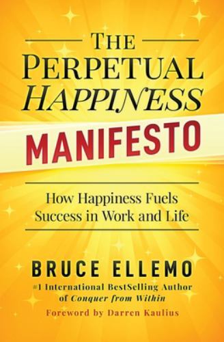 The Perpetual Happiness Manifesto : How Happiness Fuels Success in Work ...