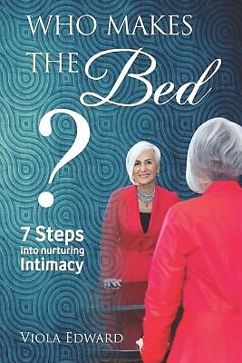 Who Makes Bed? 7 steps into nurturing intimacy beyond my by Edward ...