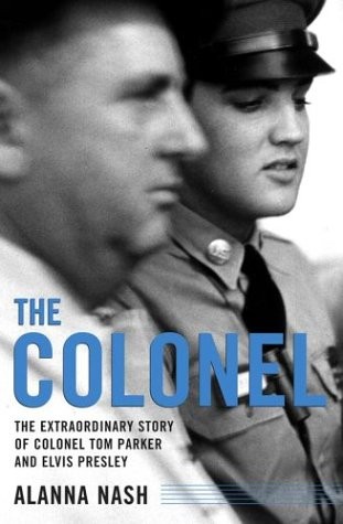 THE COLONEL: THE EXTRAORDINARY STORY OF COLONEL TOM PARKER By Alanna ...