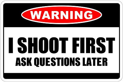 I Shoot First Ask Questions Later Warning 8" x 12" Funny Metal Novelty ...