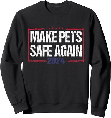 Make Pets Safe Again Funny Presidential Debate 2024 Unisex Crewneck ...