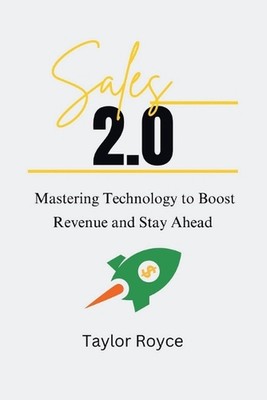 Sales 2.0: Mastering Technology to Boost Revenue and Stay Ahead by ...