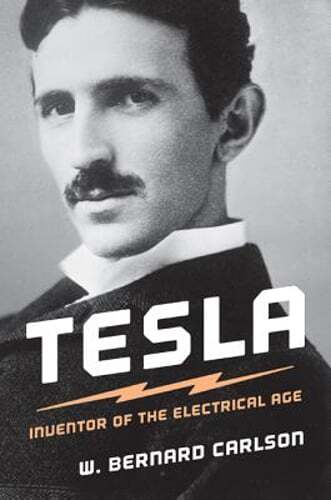 Tesla: Inventor of the Electrical Age by W. Bernard Carlson: Used ...