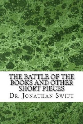 The Battle of the Books and Other Short Pieces: (Dr. Jonathan Swift ...