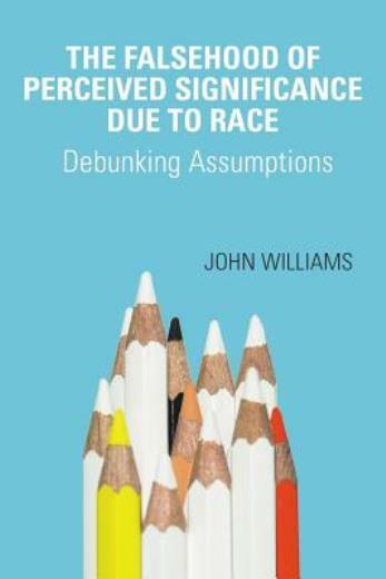 Falsehood of Perceived Significance Due to Race : Debunking Assumptions ...