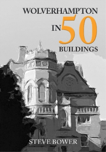 Steve Bower Wolverhampton in 50 Buildings (Poche) In 50 Buildings ...