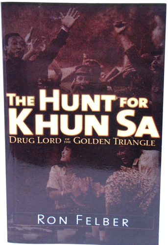 The Hunt for Khun Sa: Drug Lord of the Golden Triangle by Ron Felber ...